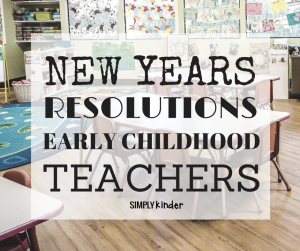 New Years Resolutions for Teachers - Simply Kinder