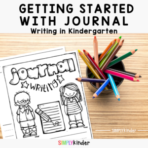 Journal Writing in Kindergarten: Tips and Tricks - Simply Kinder