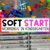 Soft Start Mornings in Kindergarten - Simply Kinder